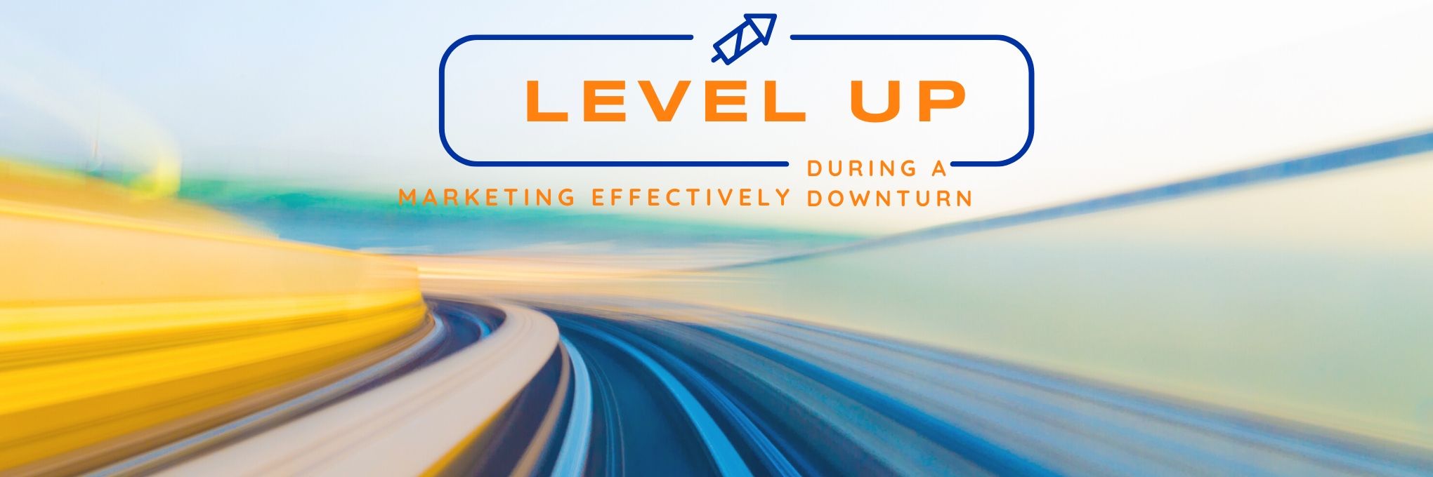 Level UP: Marketing Effectively During A Downturn | Sandbox Centre